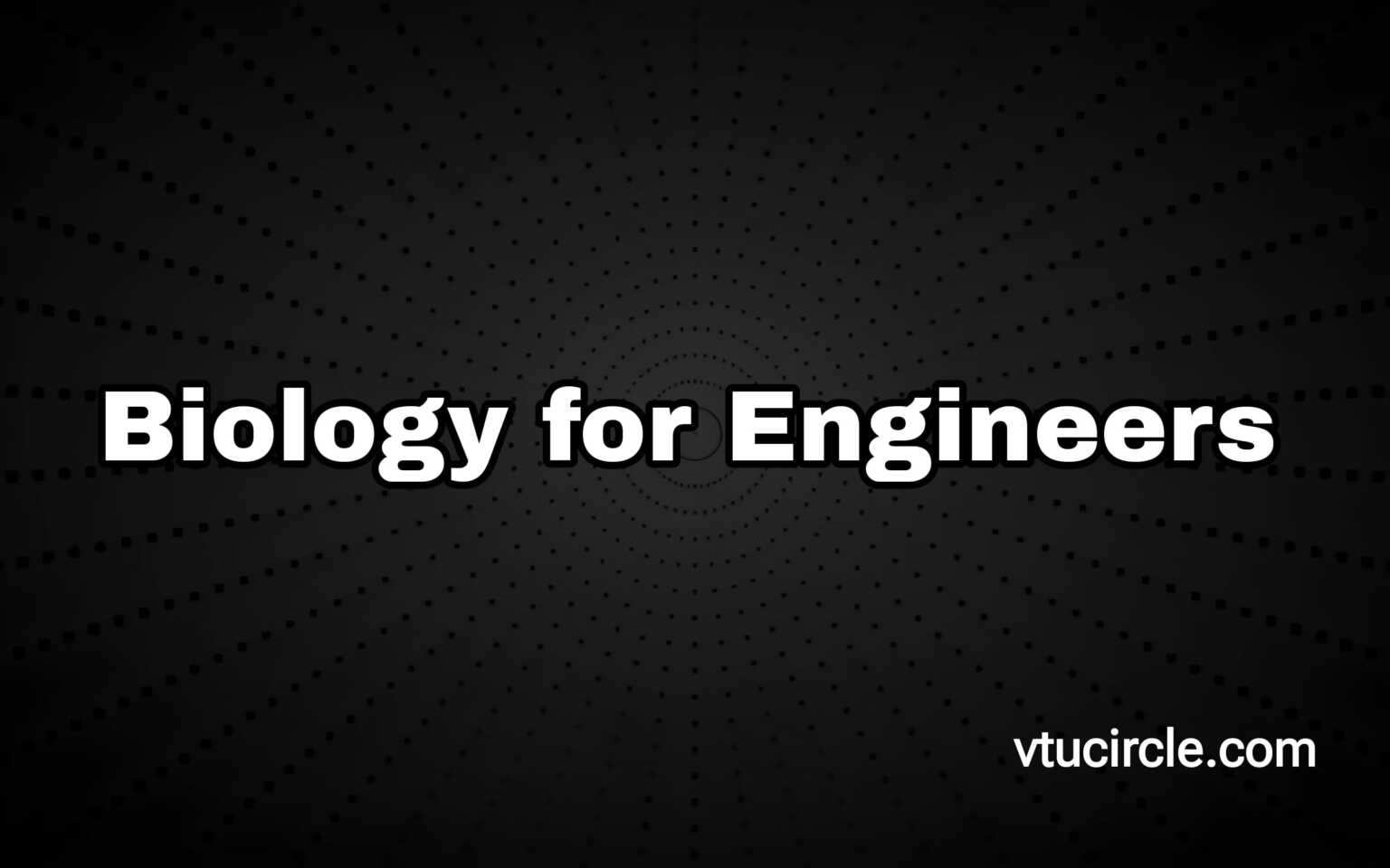 vtucircle » Biology for Engineers BBOC407