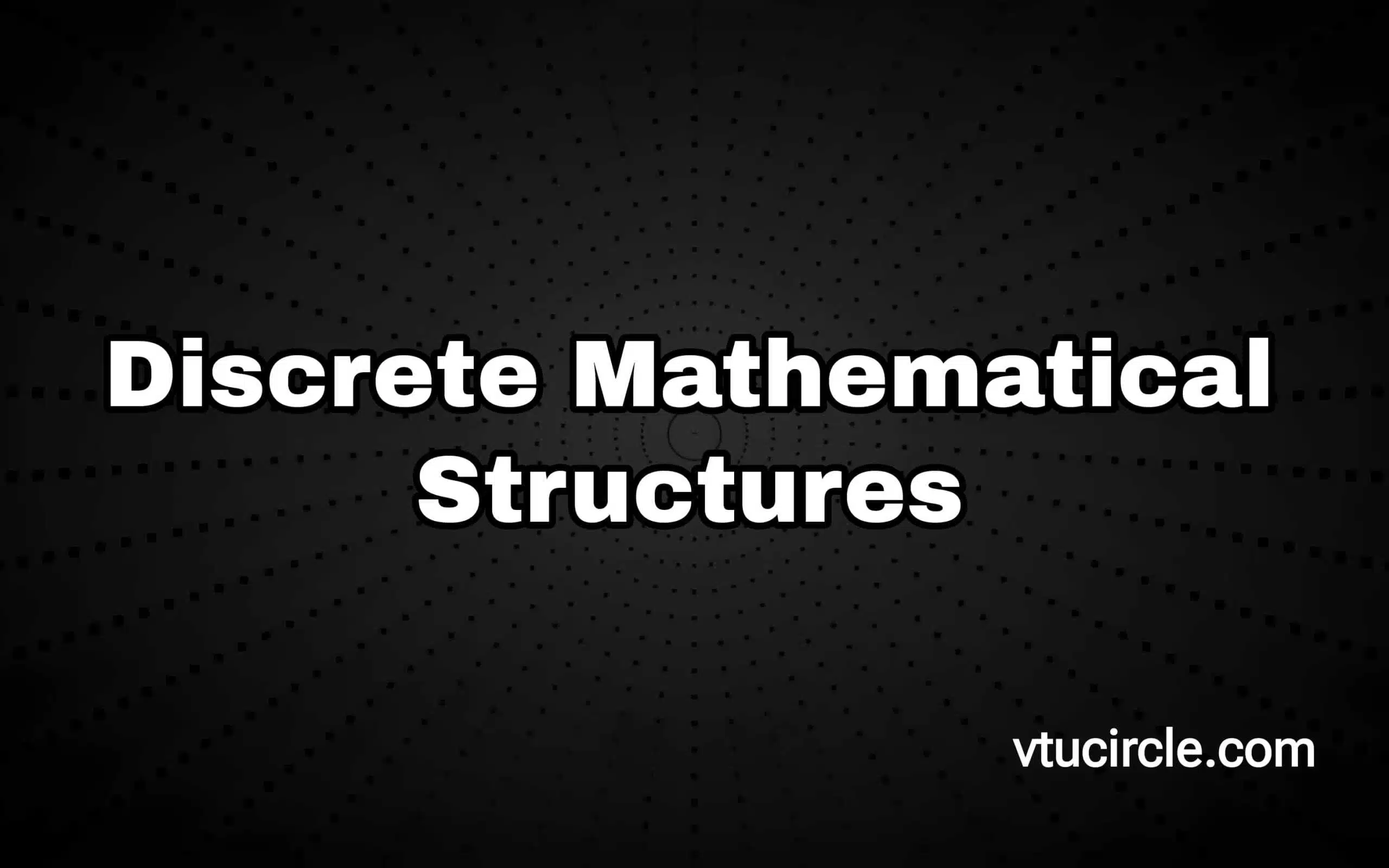 vtucircle » Discrete Mathematical Structures BCS405A