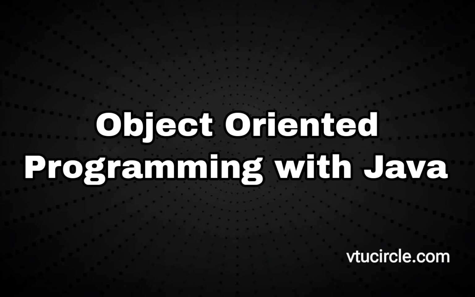 Vtucircle Object Oriented Programming With Java Bcs306a
