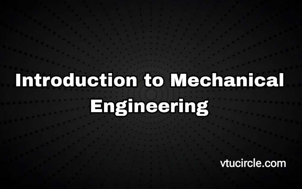 vtucircle » Introduction to Mechanical Engineering 1BESC104D-204D